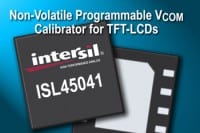 Intersil Introduces New Non-Volatile Programmable Vcom Calibrator for TFT-LCDs - New Products